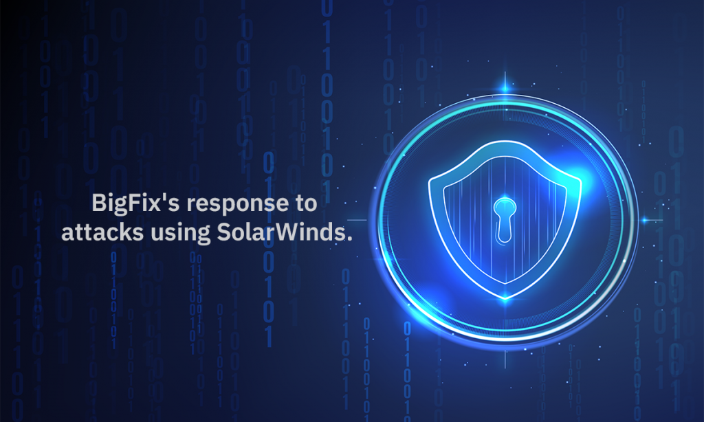 การตอบสนองของ BigFix ต่อการโจมตีโดยใช้ SolarWinds - KTNBS